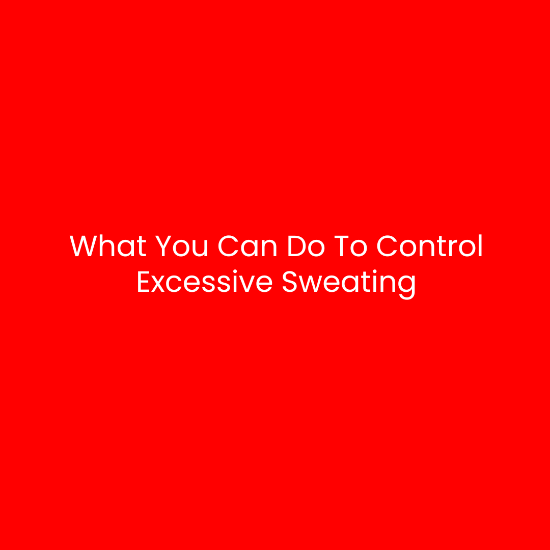 How To Control Excessive Sweating – HOO Dermatology