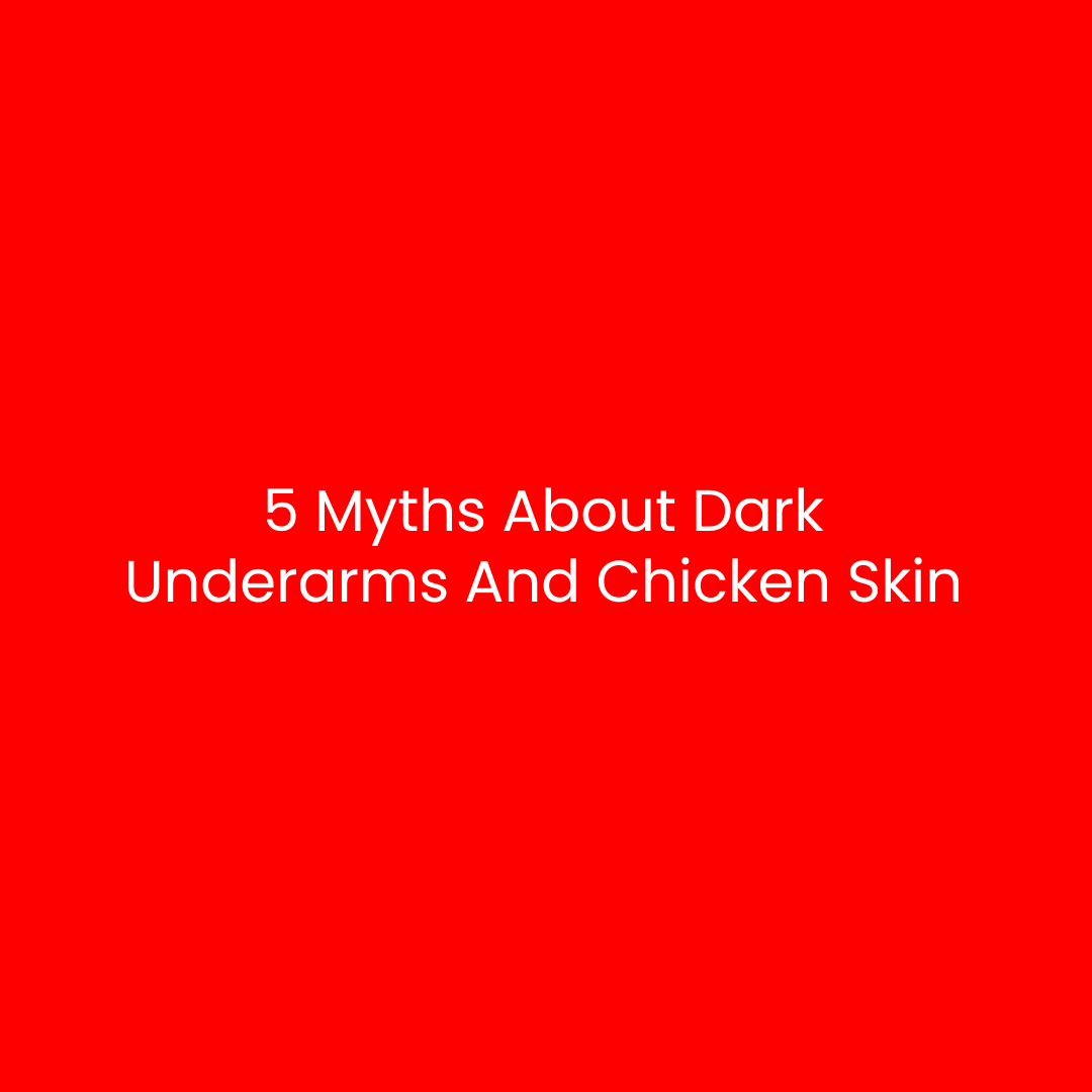 5 Myths About Dark Underarms And Chicken Skin – HOO Dermatology